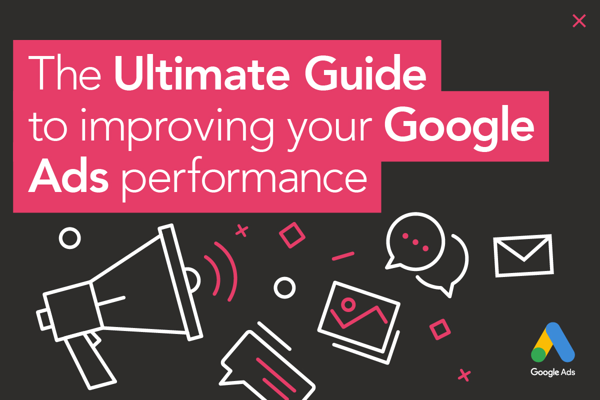 The Ultimate Guide to Improving Your Google Ads Performance - Browndog Agency